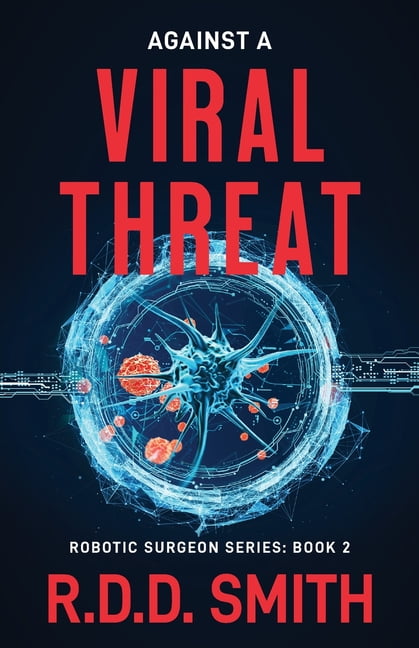 Robotic Surgeon: Against a Viral Threat: An Original Science Fiction ...