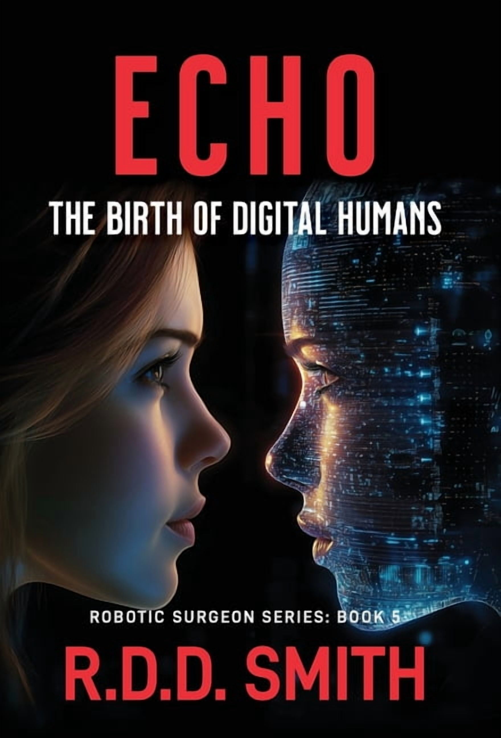 Robotic Surgeon Echo: The Birth of Digital Humans, Book 5, (Hardcover ...