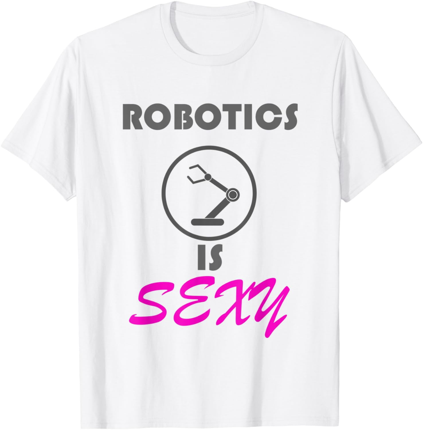 Robotics Is Sexy Tee Shirt for Men and Women men and women can wear ...