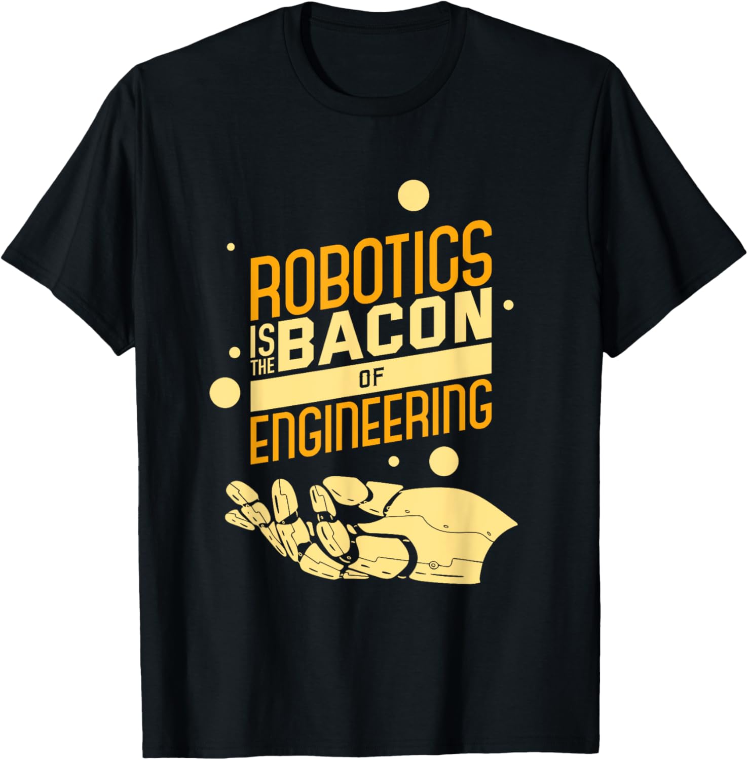 Robotics Is The Bacon Of Engineering Funny Nerd Funny Creative Graphic ...