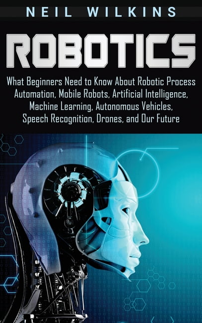 Robotics : What Beginners Need to Know about Robotic Process Automation ...