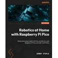 Robotics at Home with Raspberry Pi Pico: Build autonomous robots with ...