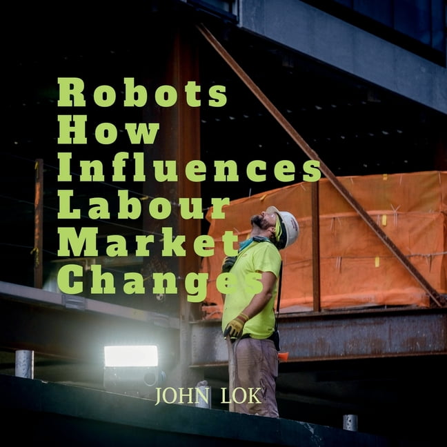Robots How Influences Labour Market Changes, (Paperback) - Walmart ...