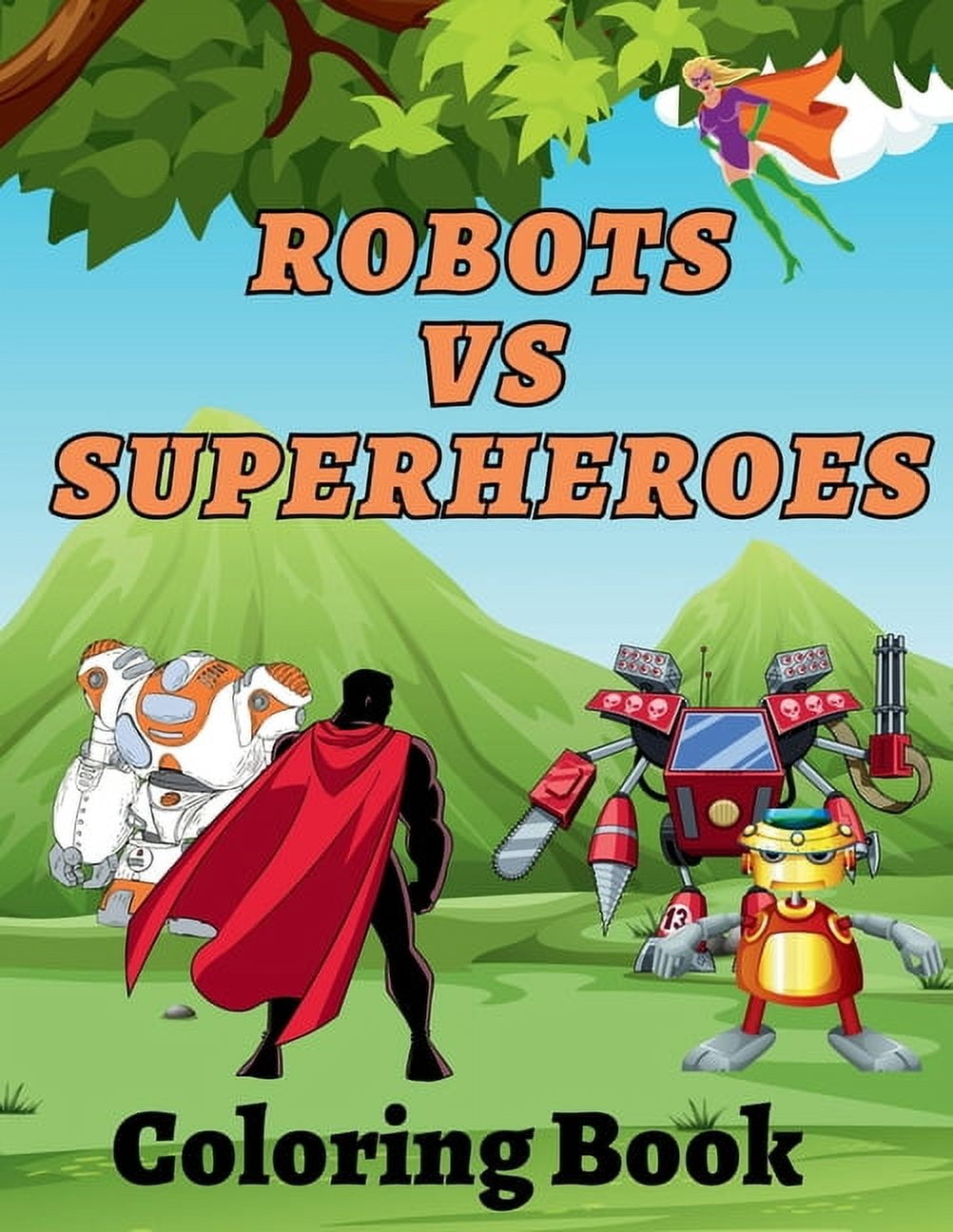 Robots Vs Superheroes Coloring Book: An Action Adventure Coloring Book ...