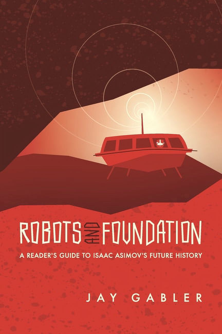 Robots and Foundation : A Reader's Guide to Isaac Asimov's Future ...
