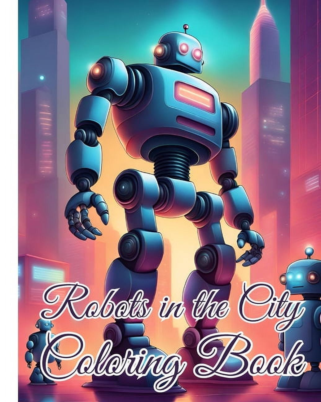 Robots in the City Coloring Book: Awesome Robotic Coloring book ...