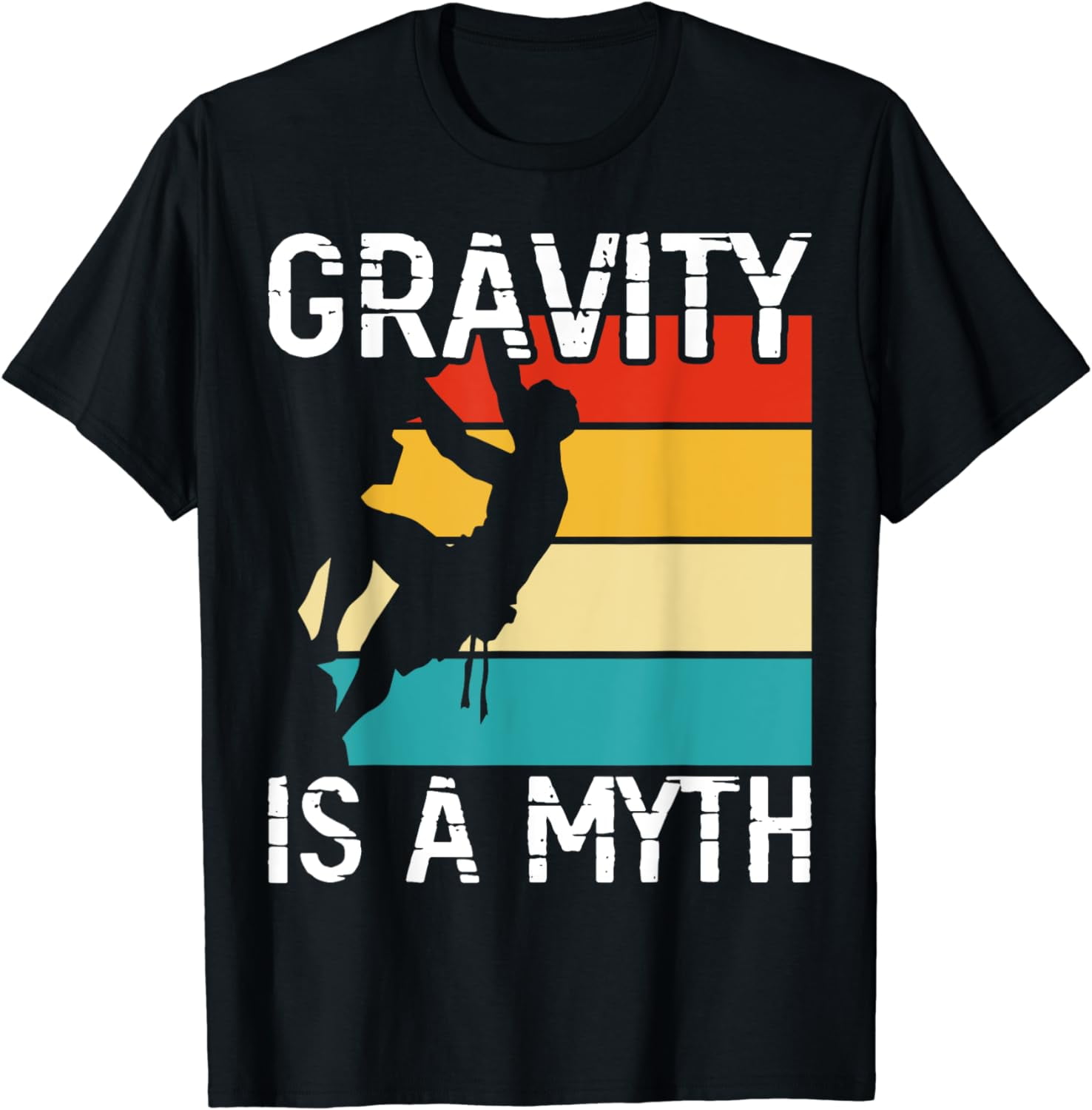 Rock Climbing Boulder Mountain Gravity Is A Myth Bouldering T-Shirt ...