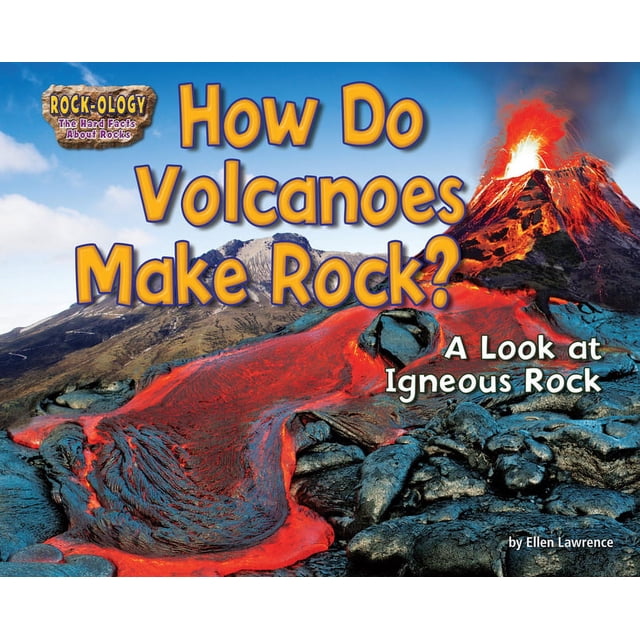 Rock-Ology: The Hard Facts about Rocks: How Do Volcanoes Make Rock?: A ...