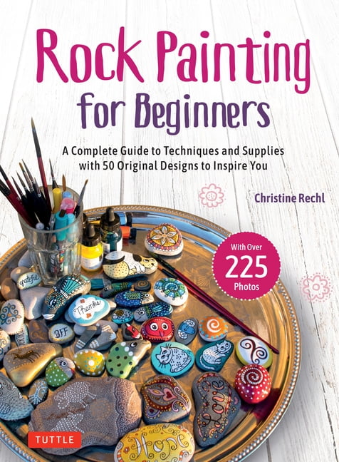 Rock Painting for Beginners: A Complete Guide to Techniques and ...