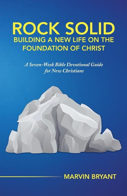 Rock Solid Building a New Life on the Foundation of Christ : A Seven-week Bible Devotional Guide ...