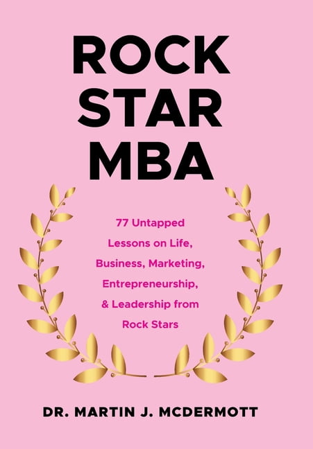 Rock Star MBA: 77 Untapped Lessons on Life, Business, Marketing ...