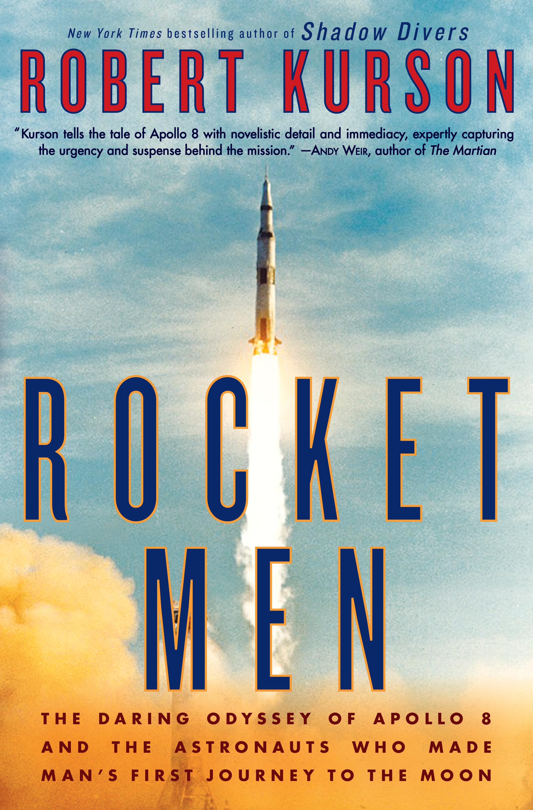 Rocket Men : The Daring Odyssey of Apollo 8 and the Astronauts Who Made ...