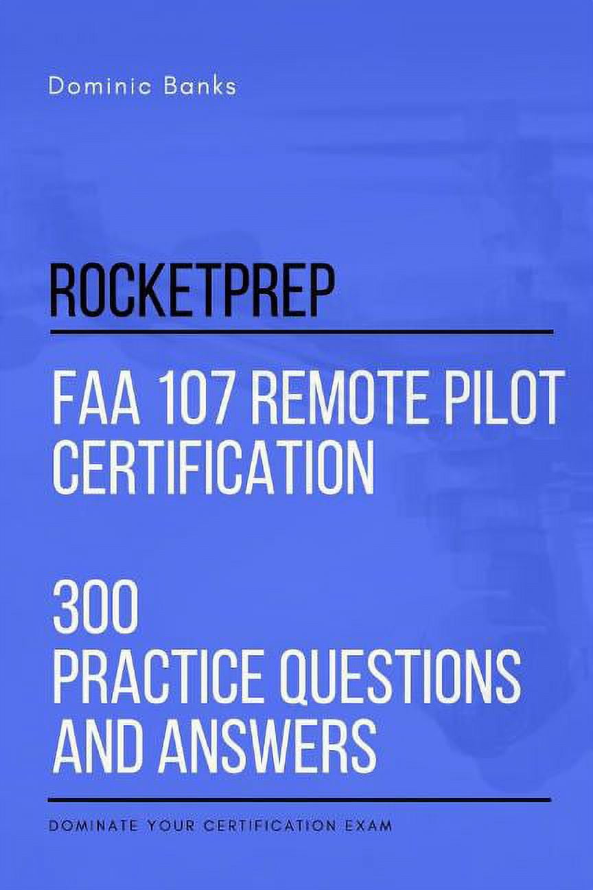 RocketPrep FAA 107 Remote Pilot Certification 300 Practice Questions ...