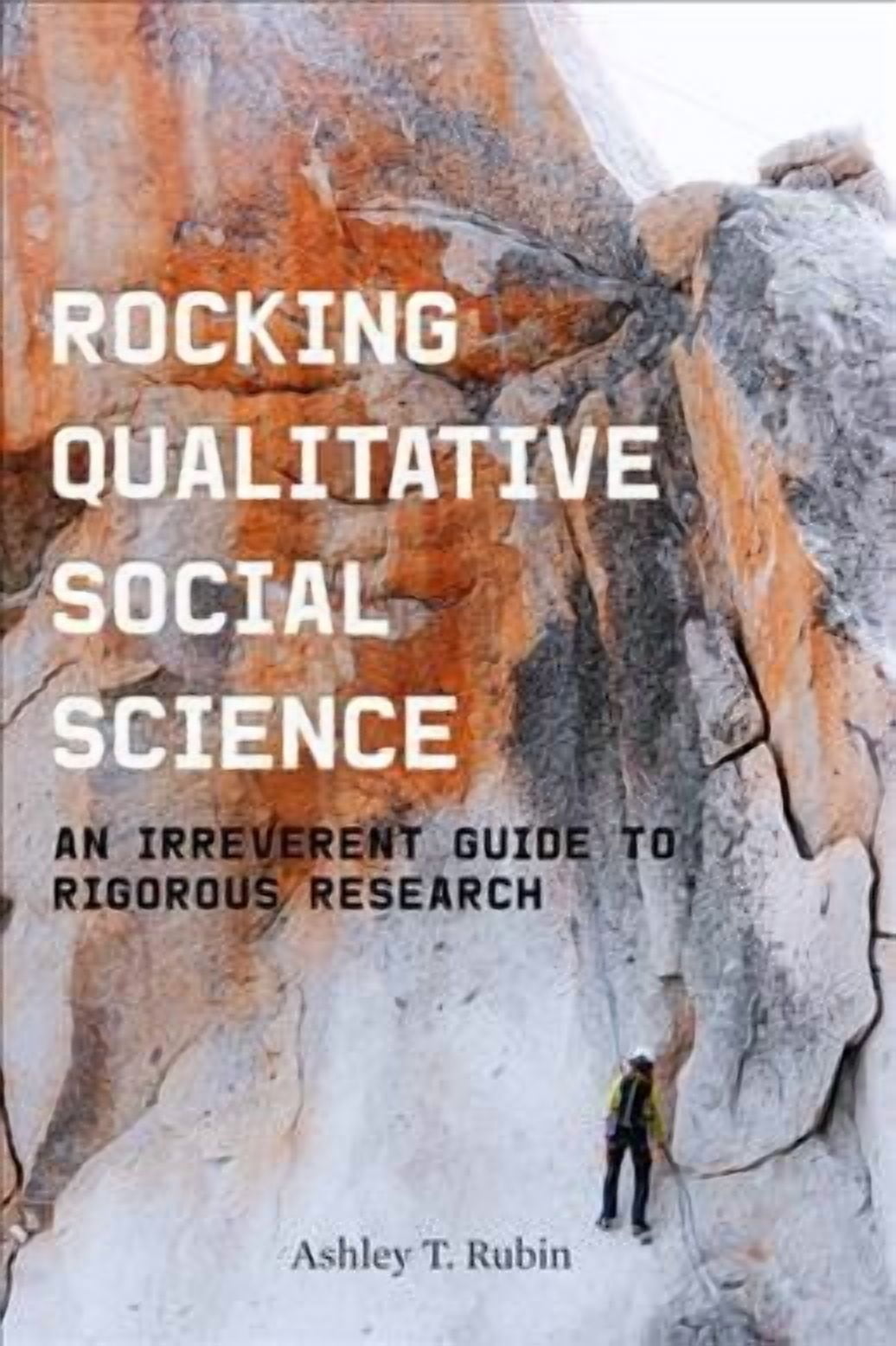 Rocking Qualitative Social Science: An Irreverent Guide to Rigorous ...