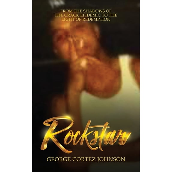 Rockstar: From the Shadows of the Crack Epidemic to the Light of ...