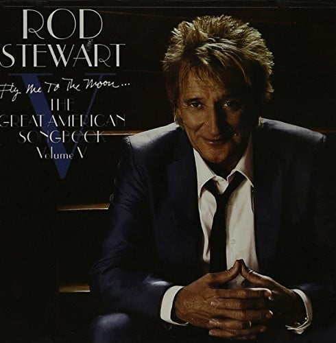 Rod Stewart - Fly Me To The Moon The Great American Songbook Volume V ...