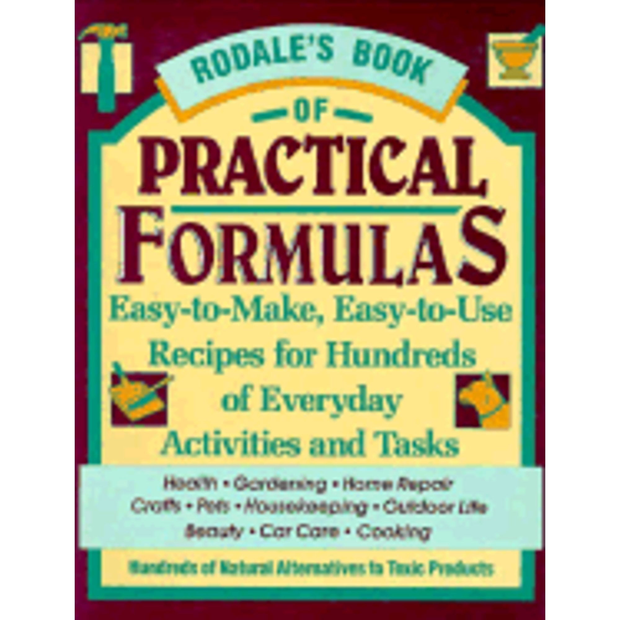 Rodale's Book of Practical Formulas: Easy-To-Make, Easy-To-Use Recipes ...
