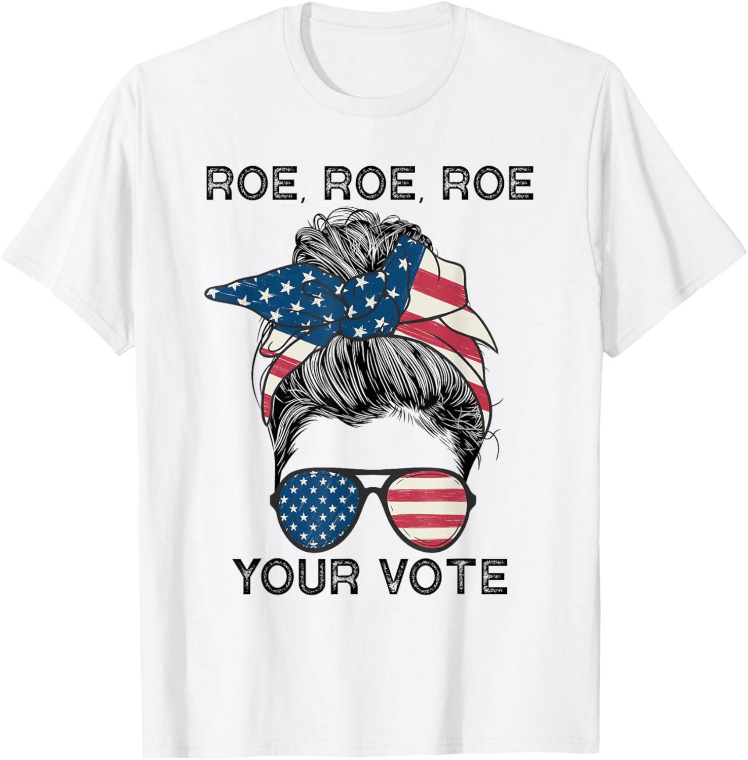 Roe Roe Roe Your Vote Messy Bun US Flag T-Shirt - Walmart.com
