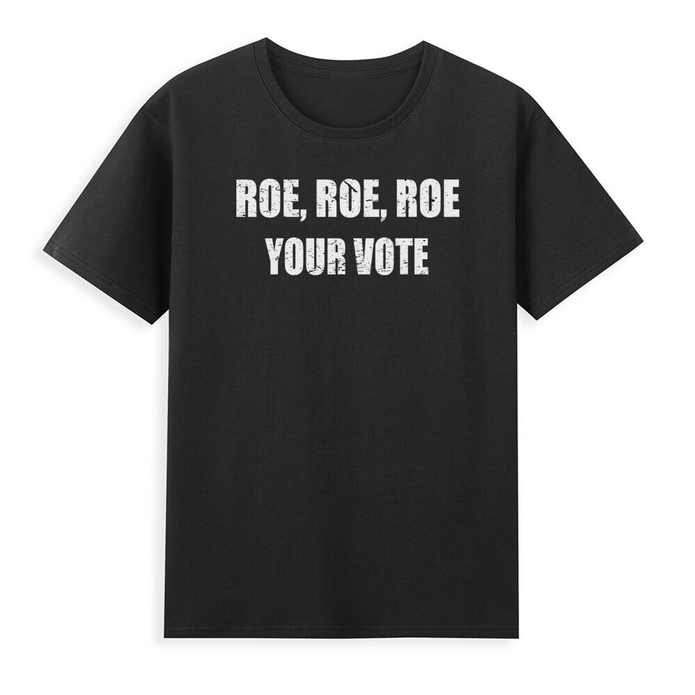 Roe Roe Roe Your Vote - Pro Choice Women's Rights Funny Saying Quote T ...