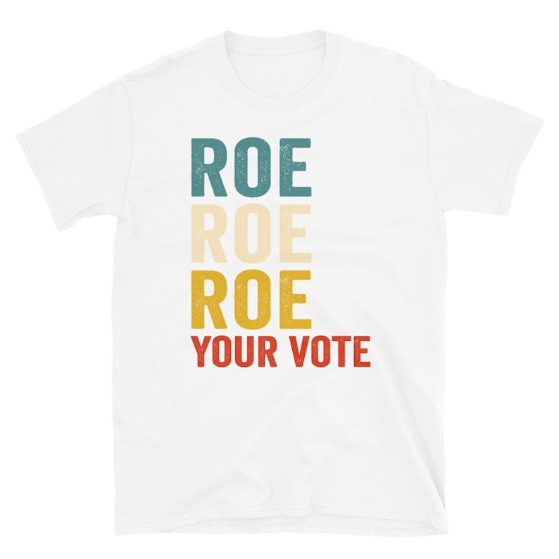 Roe Roe Your Vote Shirt Ruthless Voting Tee Protest Equality Tee