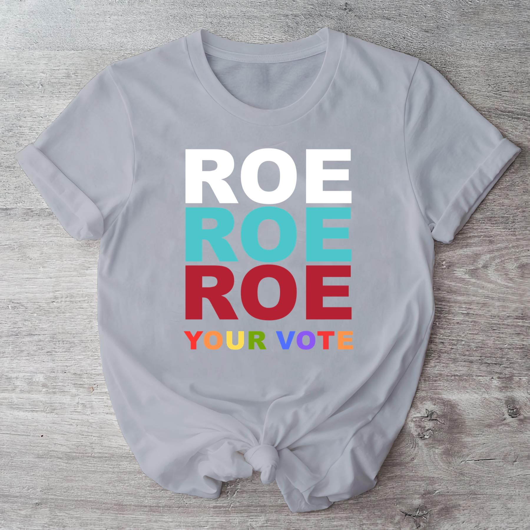 Roe V Wade, Make your Vote Count T-Shirt, Political Election Shirt ...