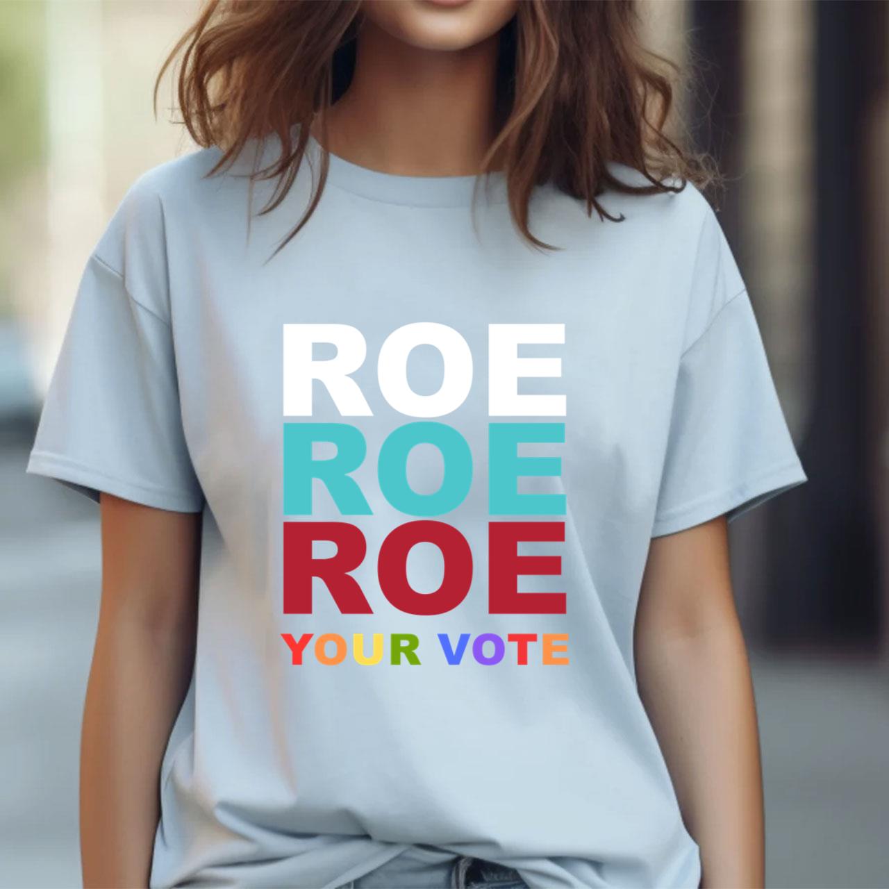 Roe V Wade, Make your Vote Count T-Shirt, Political Election Shirt ...