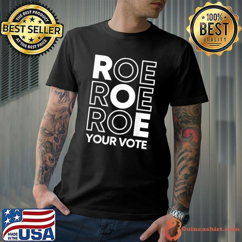 Roe Your Vote Pro Choice Womens Rights Uterus Feminist 1973 T-shirt ...