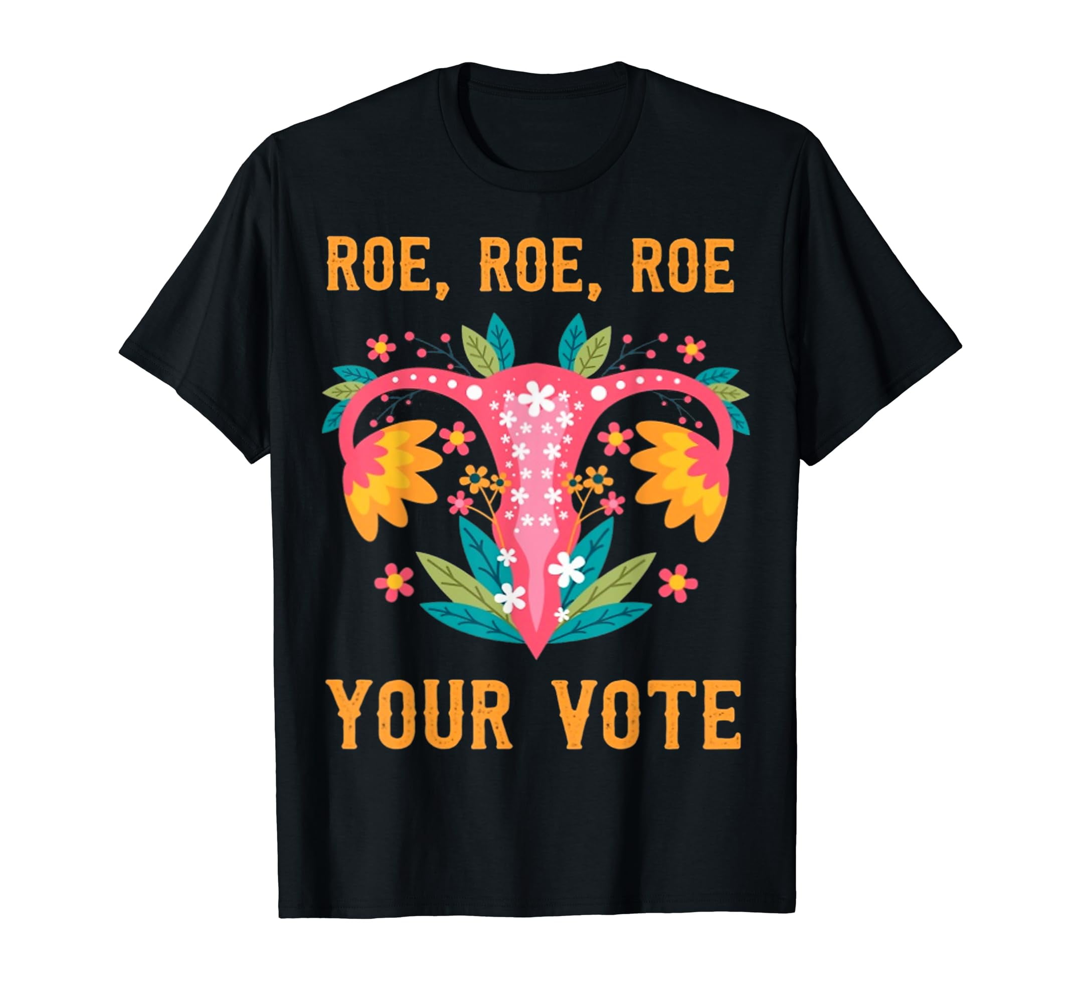 Roe roe roe your vote - Floral Feminist Flowers T-Shirt - Walmart.com
