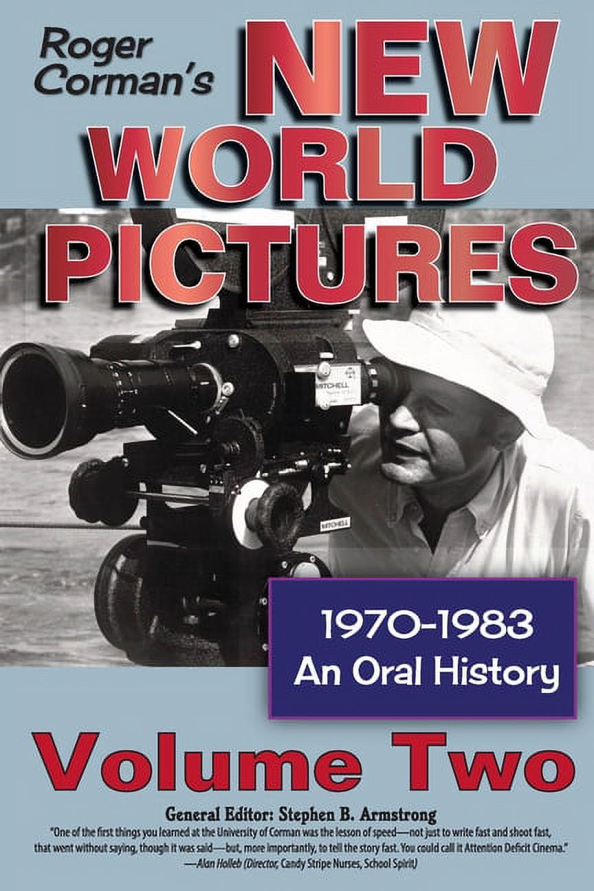 Roger Corman's New World Pictures, 1970-1983: An Oral History, Vol. 2 ...