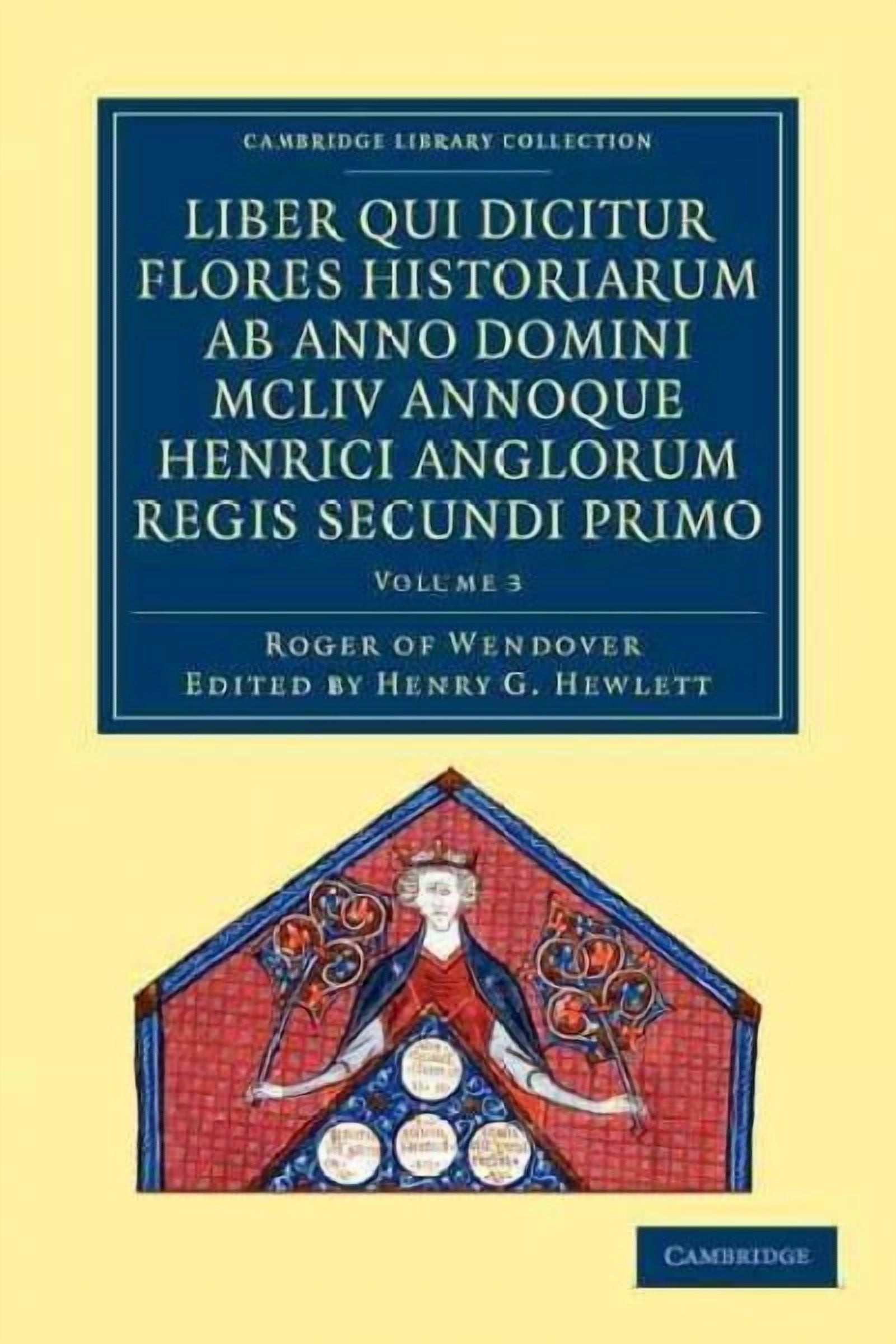 Rogeri de Wendover Liber Qui Dicitur Flores Historiarum AB Anno Domini ...