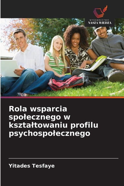 Rola wsparcia spolecznego w ksztaltowaniu profilu psychospolecznego ...