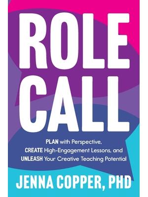 Role Call : Plan with Perspective, Create High-Engagement Lessons, and ...