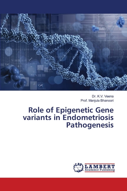 Role of Epigenetic Gene variants in Endometriosis Pathogenesis ...