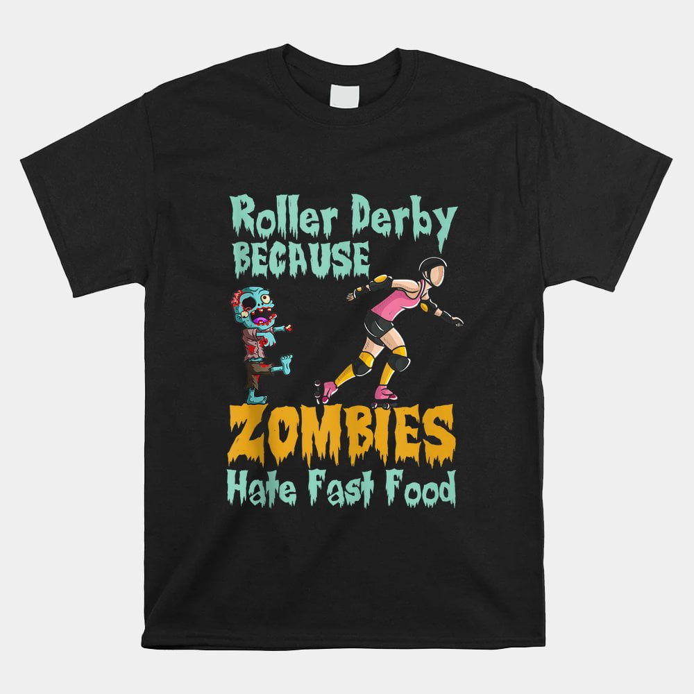 Roller Derby Halloween Zombies Hate Fast Food Shirt - Walmart.com