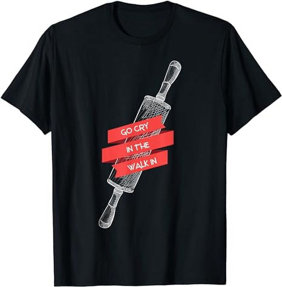 Rolling Pin Design Pastry Chef Cook Tee Cry In The Walk In T-Shirt ...