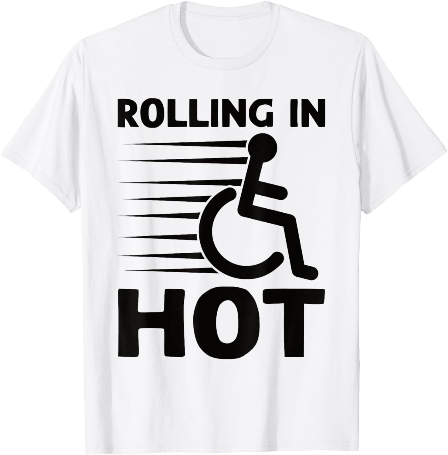 Rolling in Hot Handicapped PWD Funny Wheelchair Men Women T-Shirt men ...