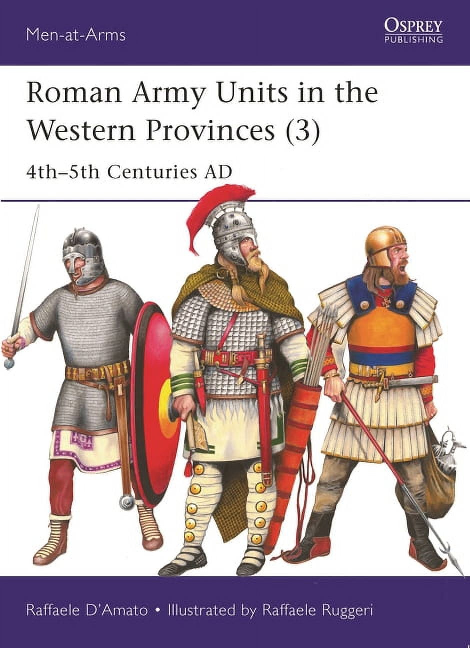 Men-At-Arms (Osprey) Roman Army Units in the Western Provinces (3): 4th ...