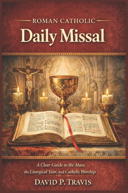 Roman Catholic Daily Missal: A Clear Guide to the Mass, the Liturgical ...