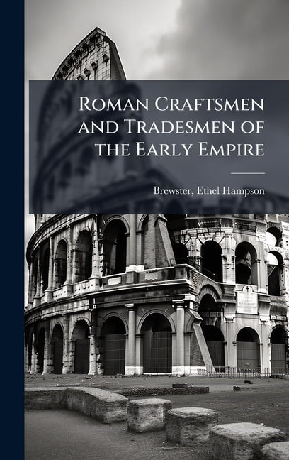 Roman Craftsmen and Tradesmen of the Early Empire, (Hardcover ...