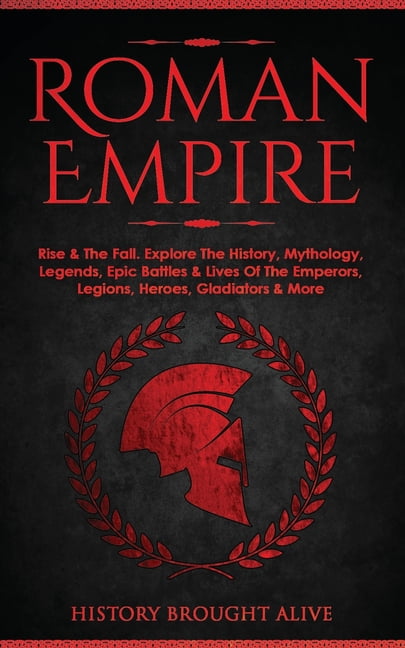 Roman Empire: Rise & The Fall. Explore The History, Mythology, Legends ...