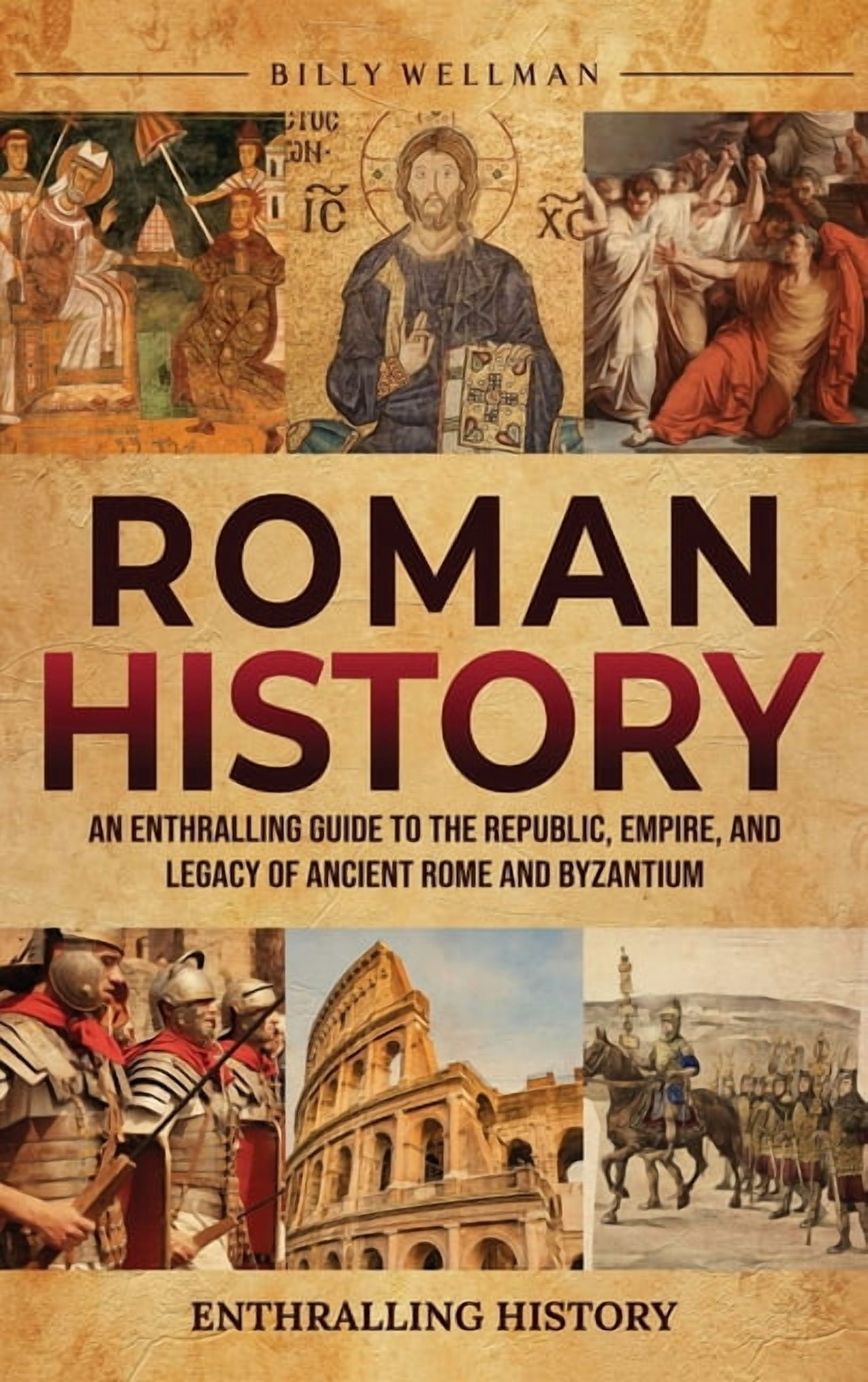 Roman History: An Enthralling Guide to the Republic, Empire, and Legacy ...