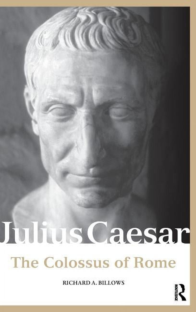 Roman Imperial Biographies Julius Caesar: The Colossus of Rome ...