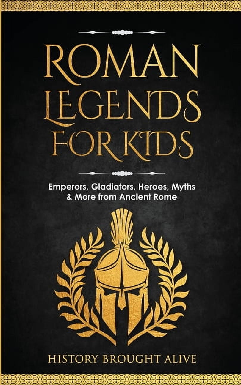 Roman Legends For Kids: Emperors, Gladiators, Heroes, Myths & More from ...