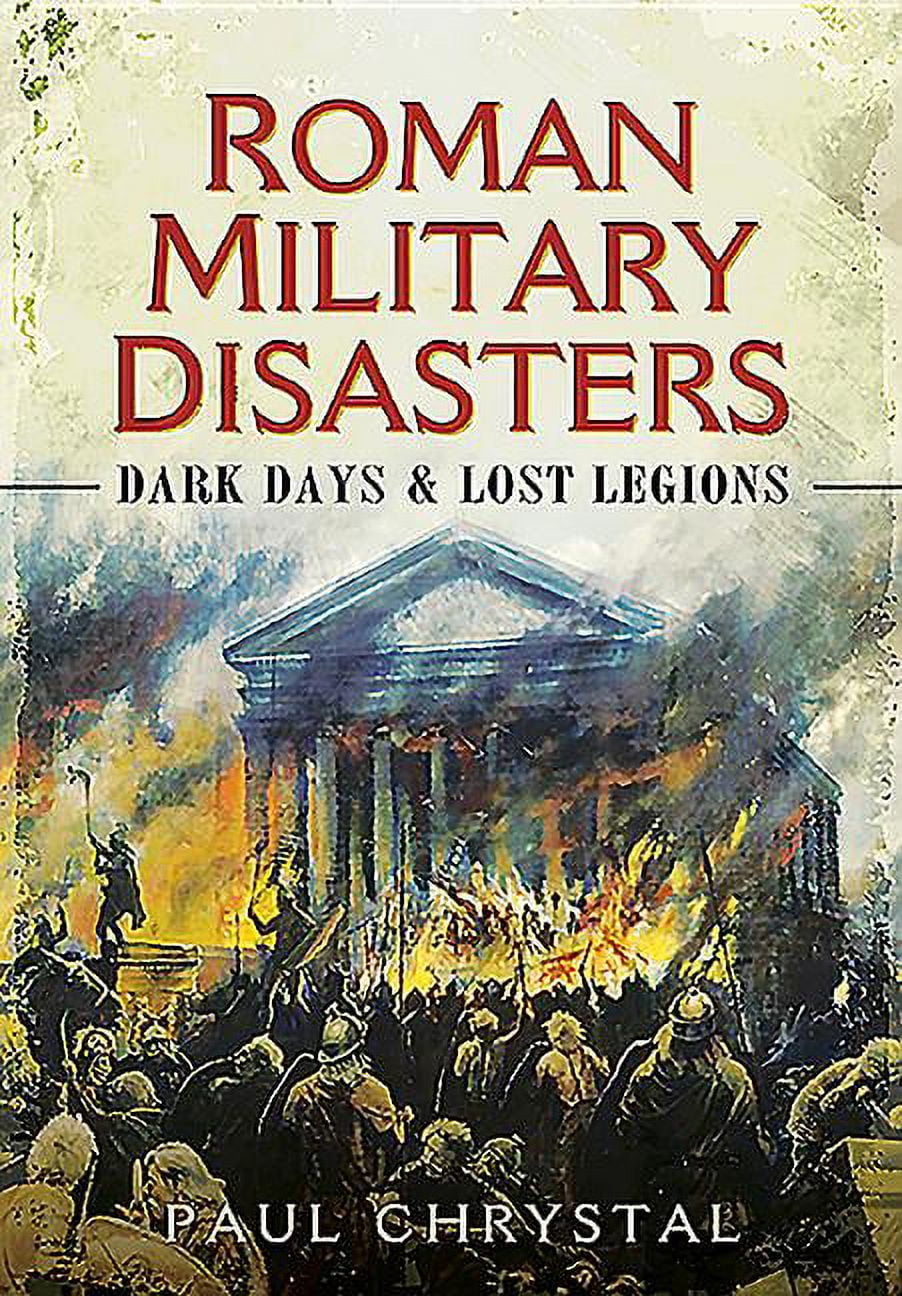 Roman Military Disasters : Dark Days and Lost Legions - Walmart.com