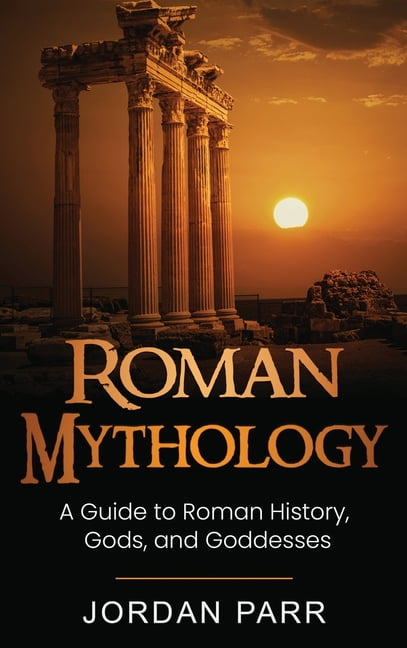 Roman Mythology: A Guide to Roman History, Gods, and Goddesses ...