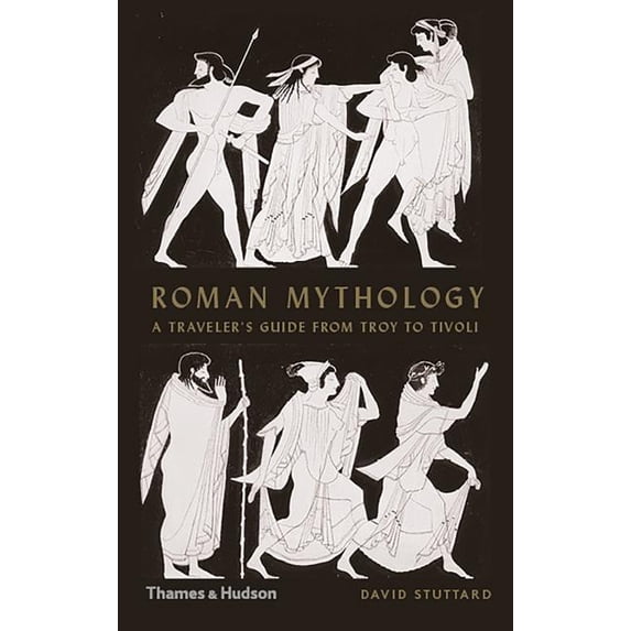 Roman Mythology: A Traveler's Guide from Troy to Tivoli, (Hardcover ...