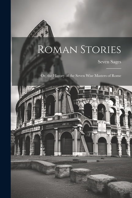 Roman Stories: Or, the History of the Seven Wise Masters of Rome - Walmart.com