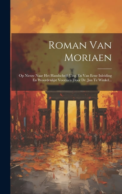 Roman Van Moriaen: Op Nieuw Naar Het Handschrift Uitg. En Van Eene ...