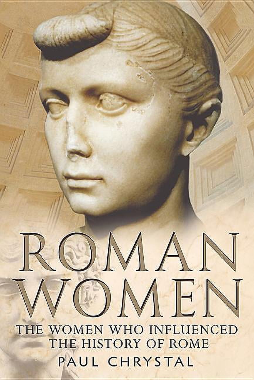 Roman Women: : The Women Whon Influenced the History of Rome (Paperback ...