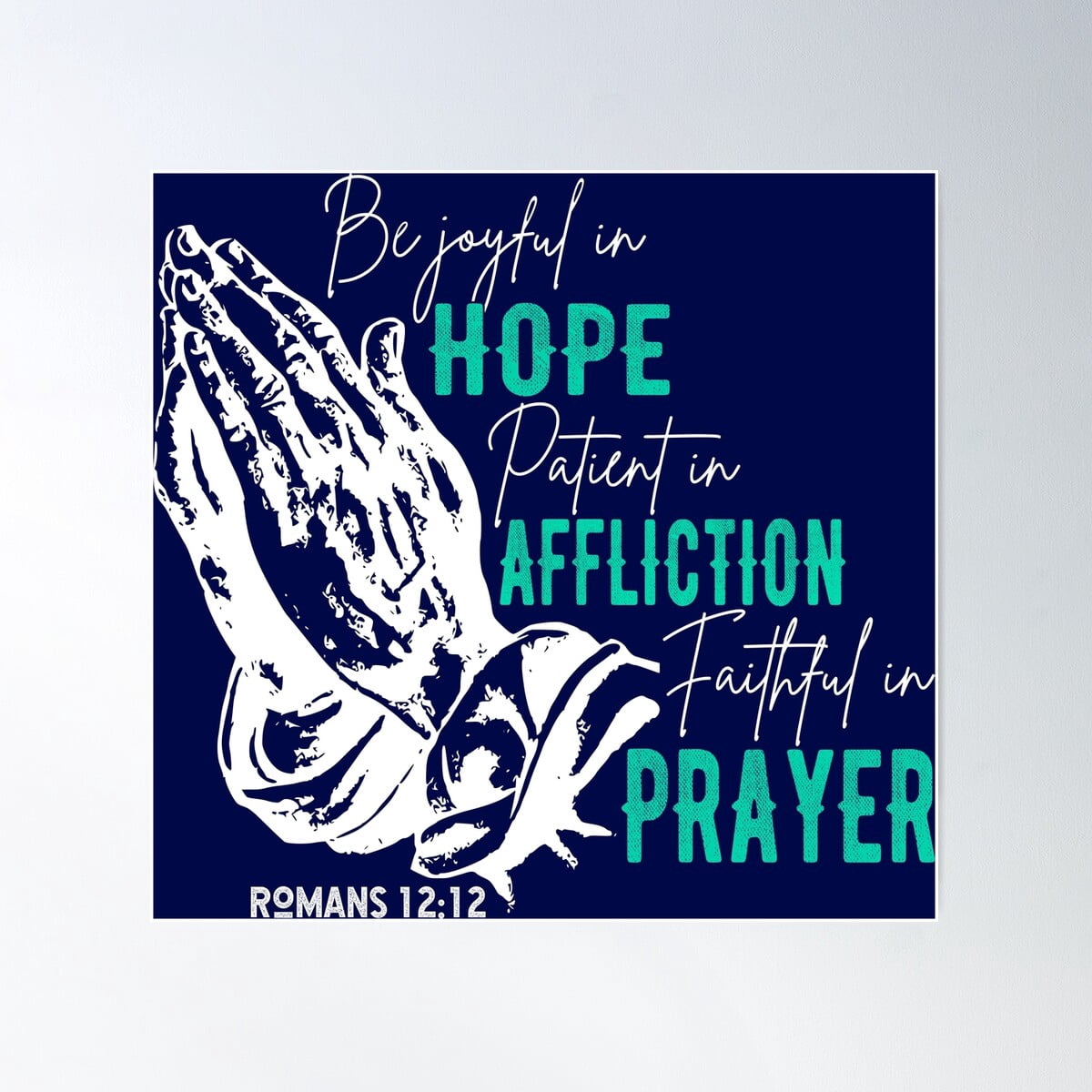 Romans 12:12 Be Joyful In Hope Patient In Affliction Faithful In Prayer ...